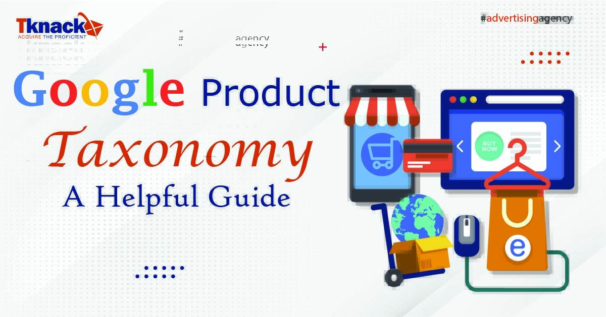 Google Product Taxonomy: A Helpful Guide - Tknack Digital Marketing Agency